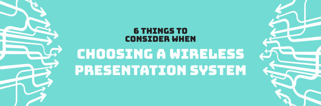 6 Things to Consider When Choosing a Wireless Presentation Solution | WPS